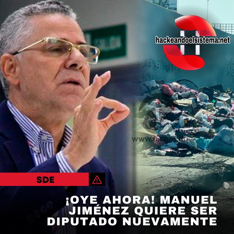¡Oye ahora! Manuel Jiménez quiere ser diputado nuevamente