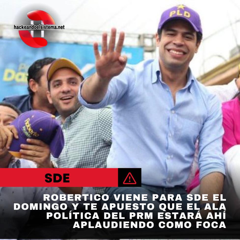 Robertico viene para SDE y te a puesto que el ala politica del PRM