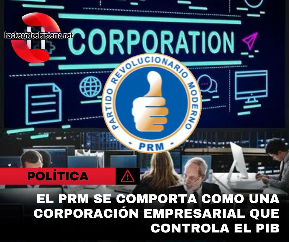 El PRM se comporta como una corporación empresarial...