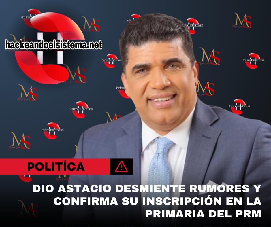 Dio Astacio desmiente rumores y confirma su inscripción en...