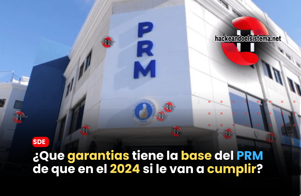 ¿Que garantias tiene la base del PRM de que en el 2024 si le van...