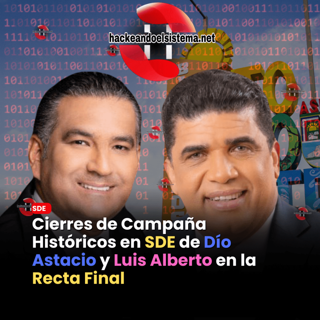 Cierres de Campaña Históricos en SDE de Dío Astacio y Luis Alberto