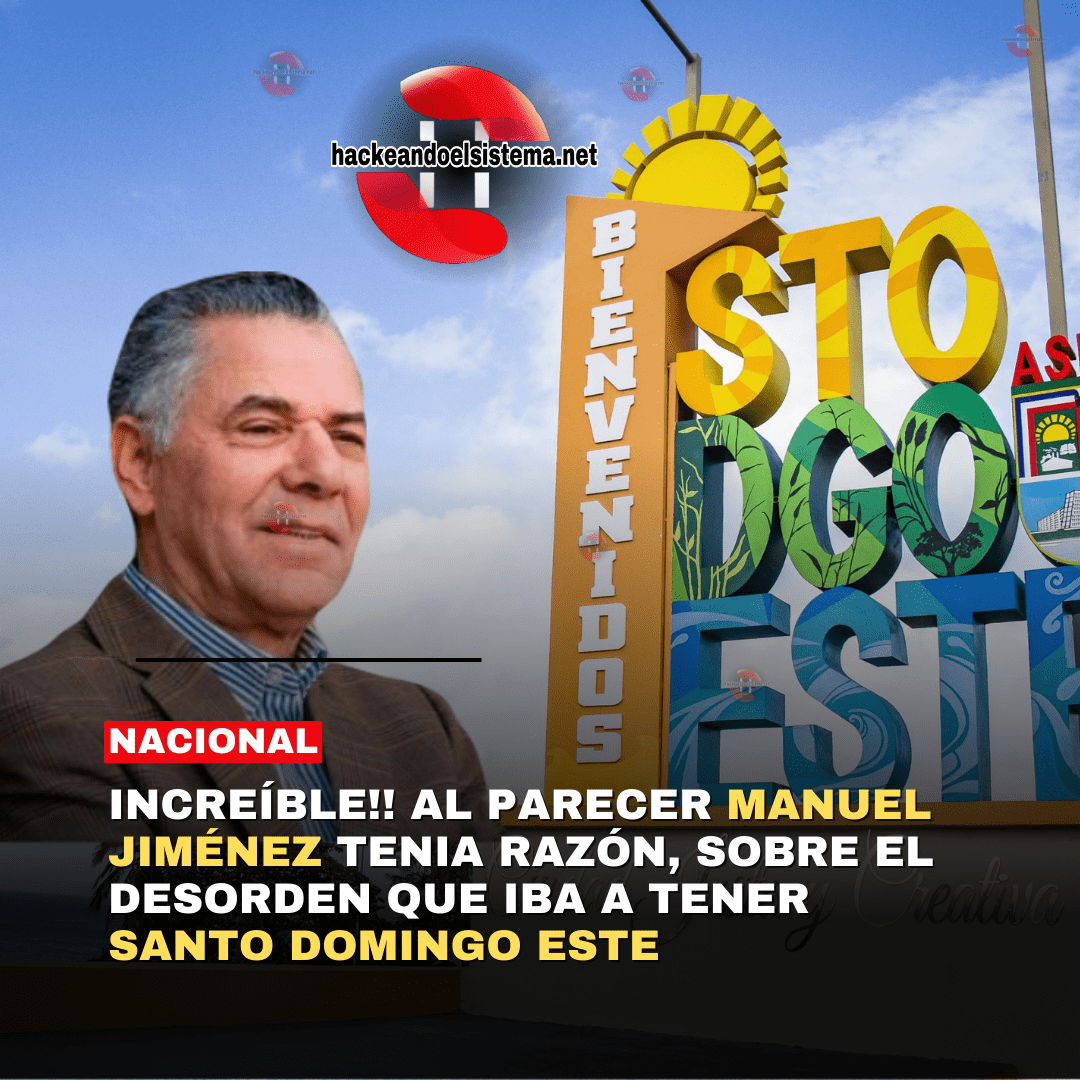 Santo Domingo Este-Al parecer Manuel Jiménez tenia razón, sobre