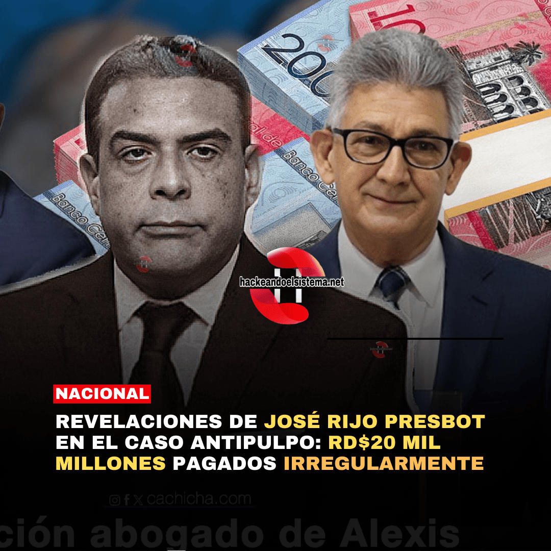 Revelaciones de José Rijo Presbot en el Caso Antipulpo: RD$20..