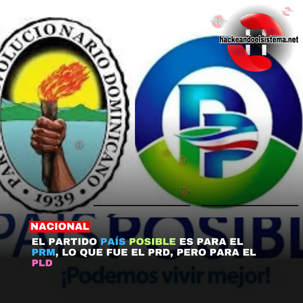El Partido País Posible es para el PRM, lo que fue el PRD, pero...