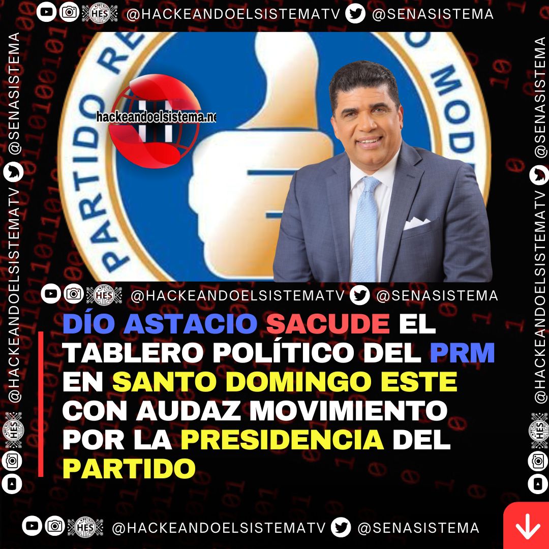 Dío Astacio sacude el tablero político del PRM en Santo Domingo..